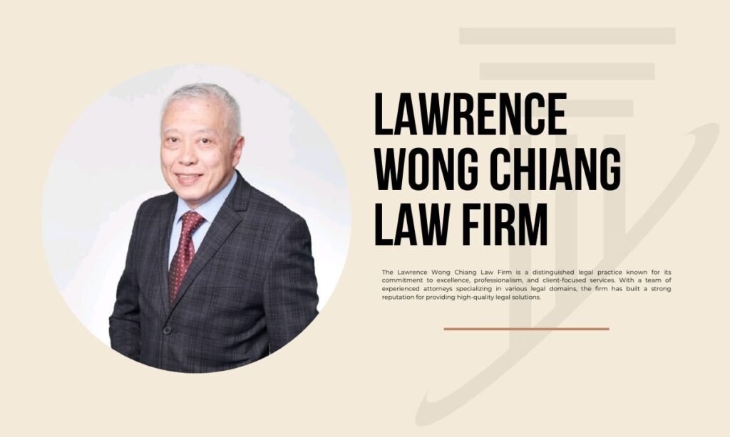 Lawrence Wong Chiang Law Firm: A Legacy of Excellence in Legal Services